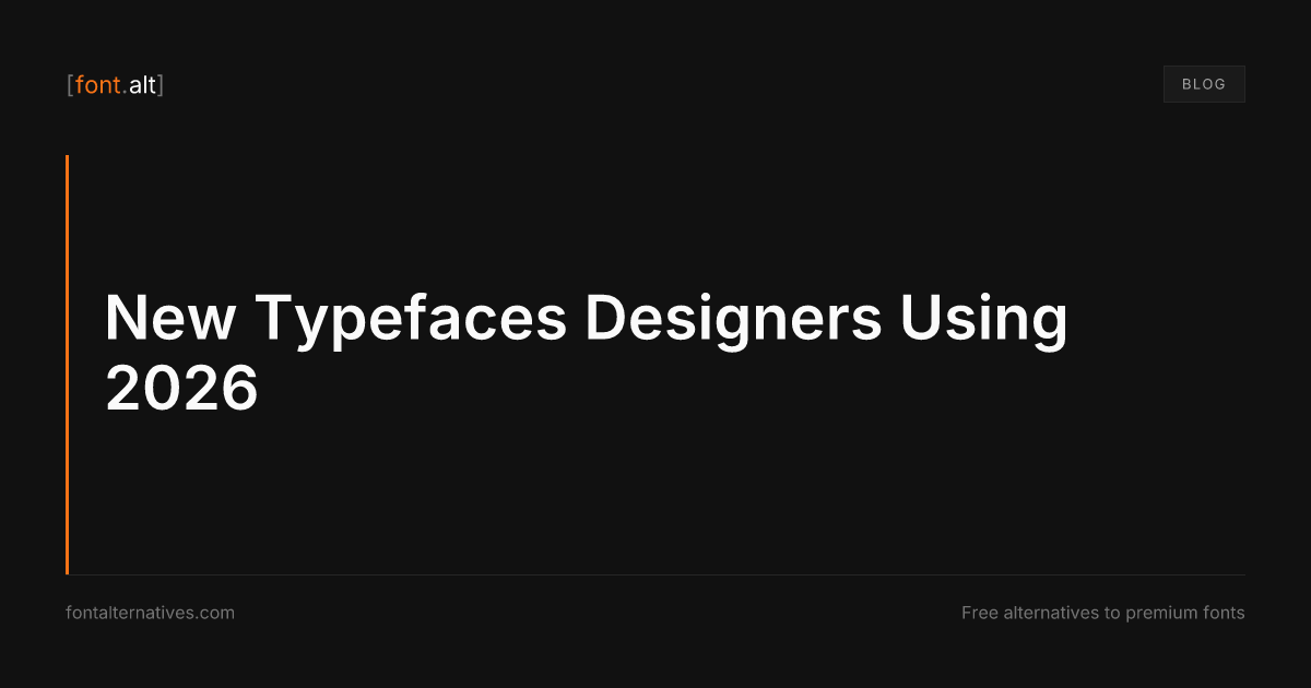 New Typefaces Designers Are Actually Using in 2026 | FontAlternatives Blog